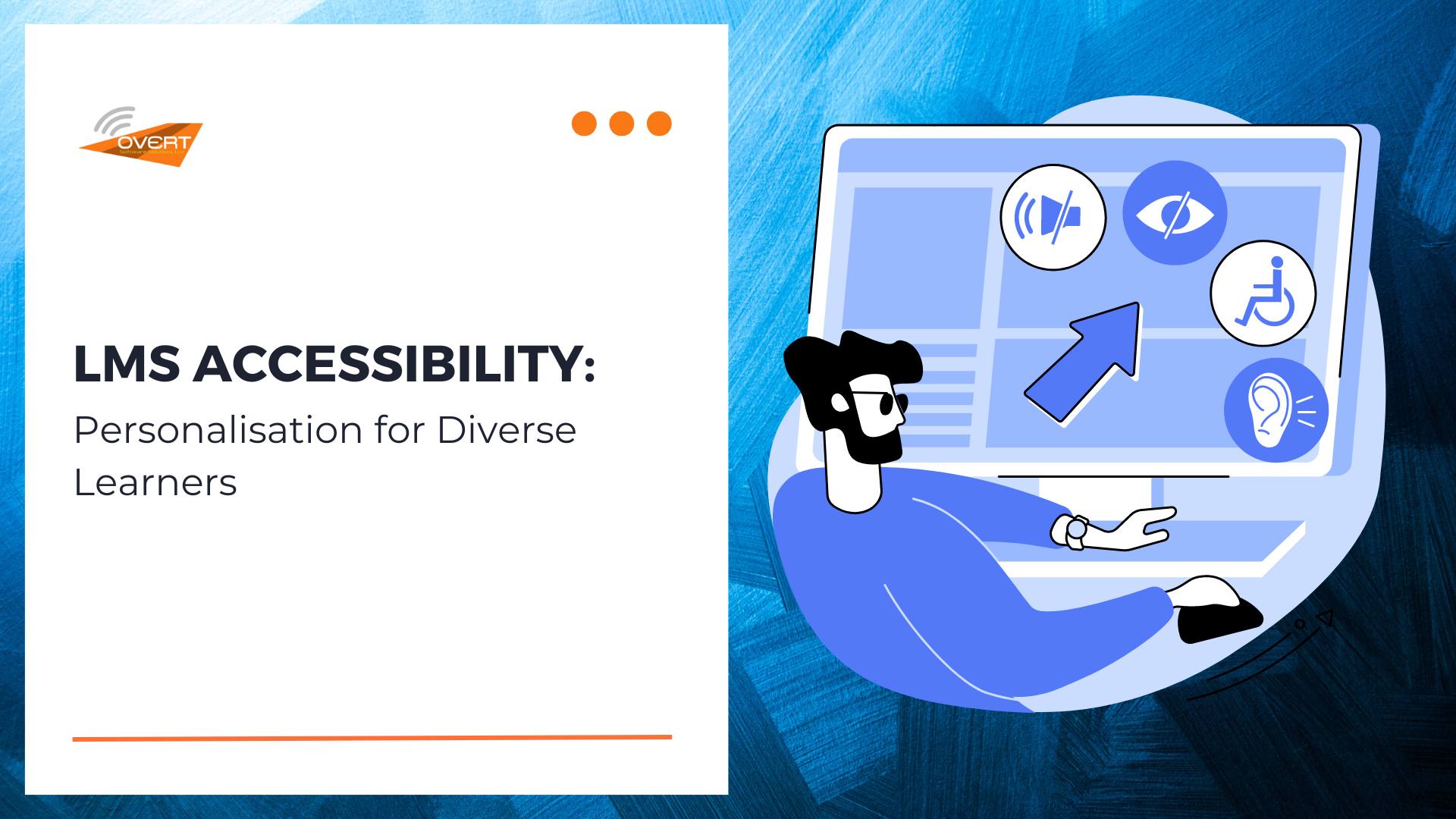 LMS Accessibility: Personalisation for Diverse Learners - Overt Software