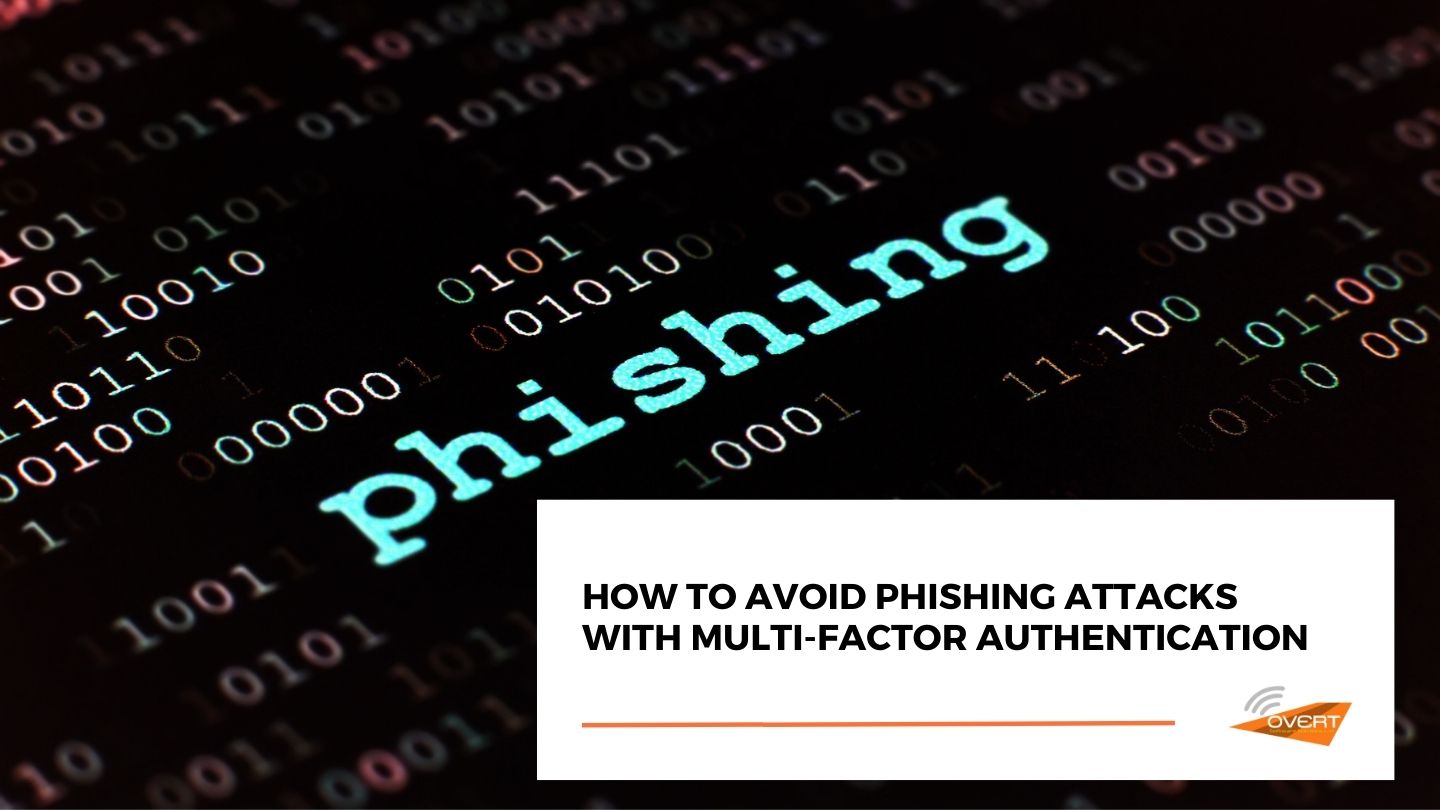 Understanding Phishing Attacks and the Role of Multi-Factor Authentication (MFA) - Overt Software